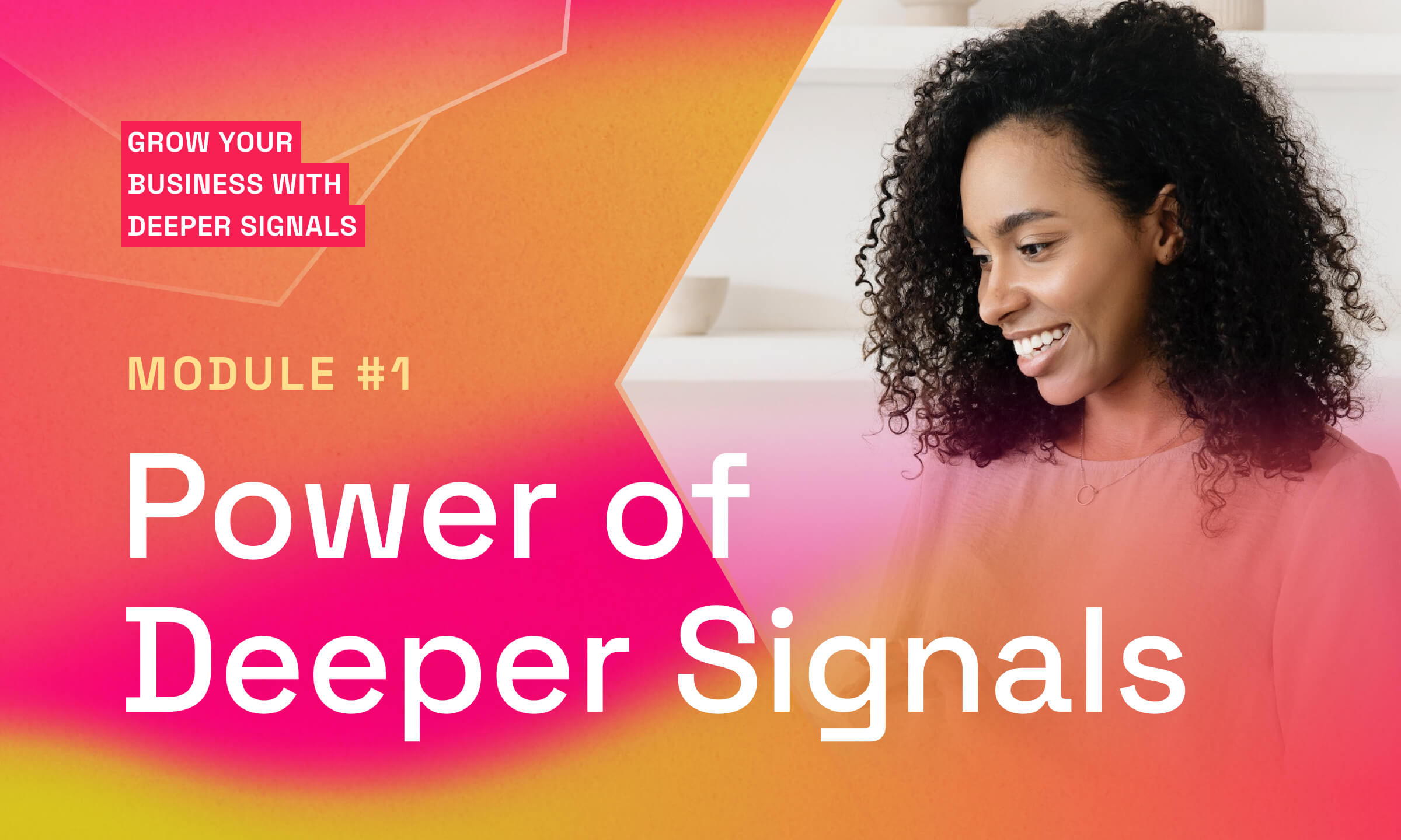 Deeper Signals | Webinar | Grow your business with Deeper Signals - Module 1
